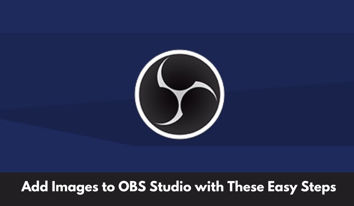 A Step-by-Step Guide to Adding Images to OBS Studio